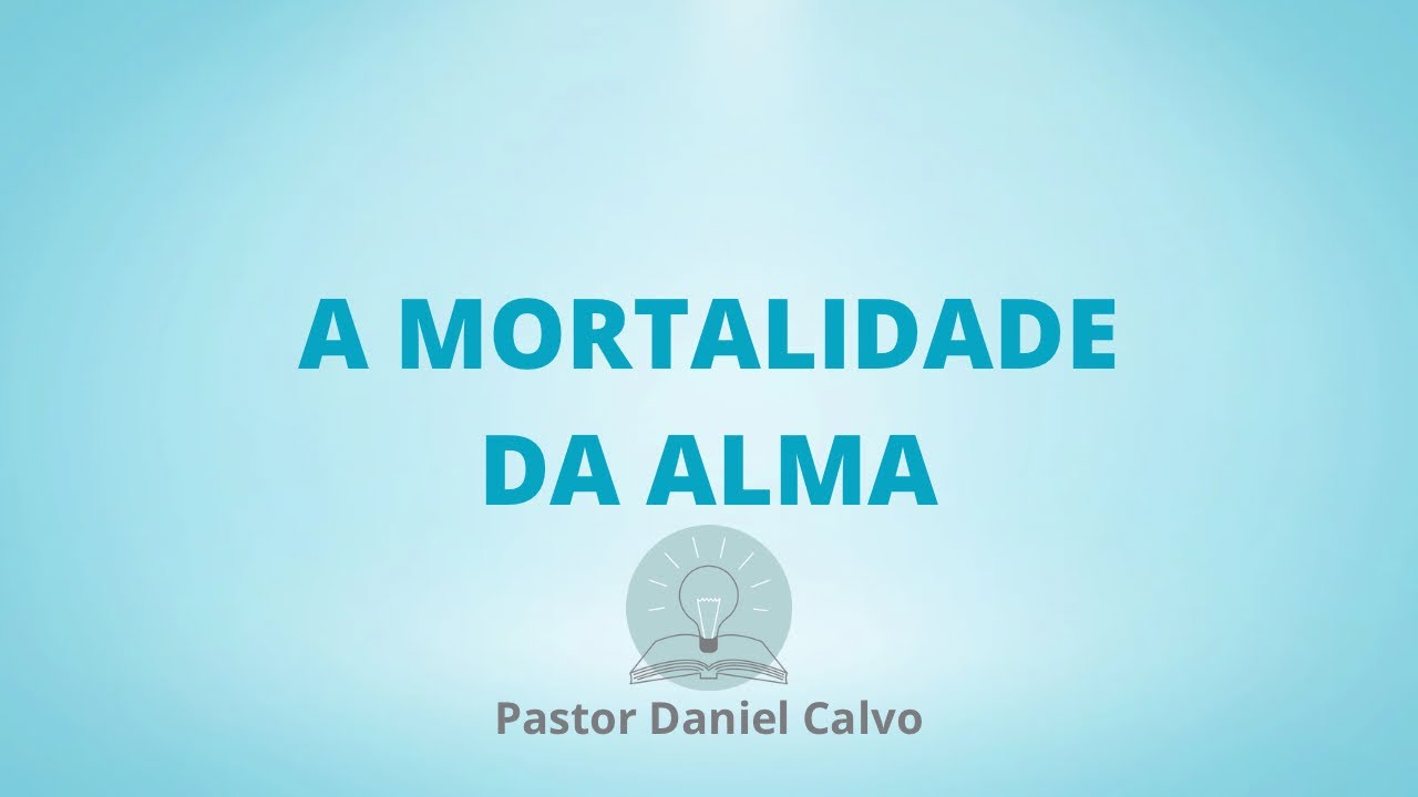 A MORTALIDADE DA ALMA | PASTOR DANIEL CALVO - YouTube