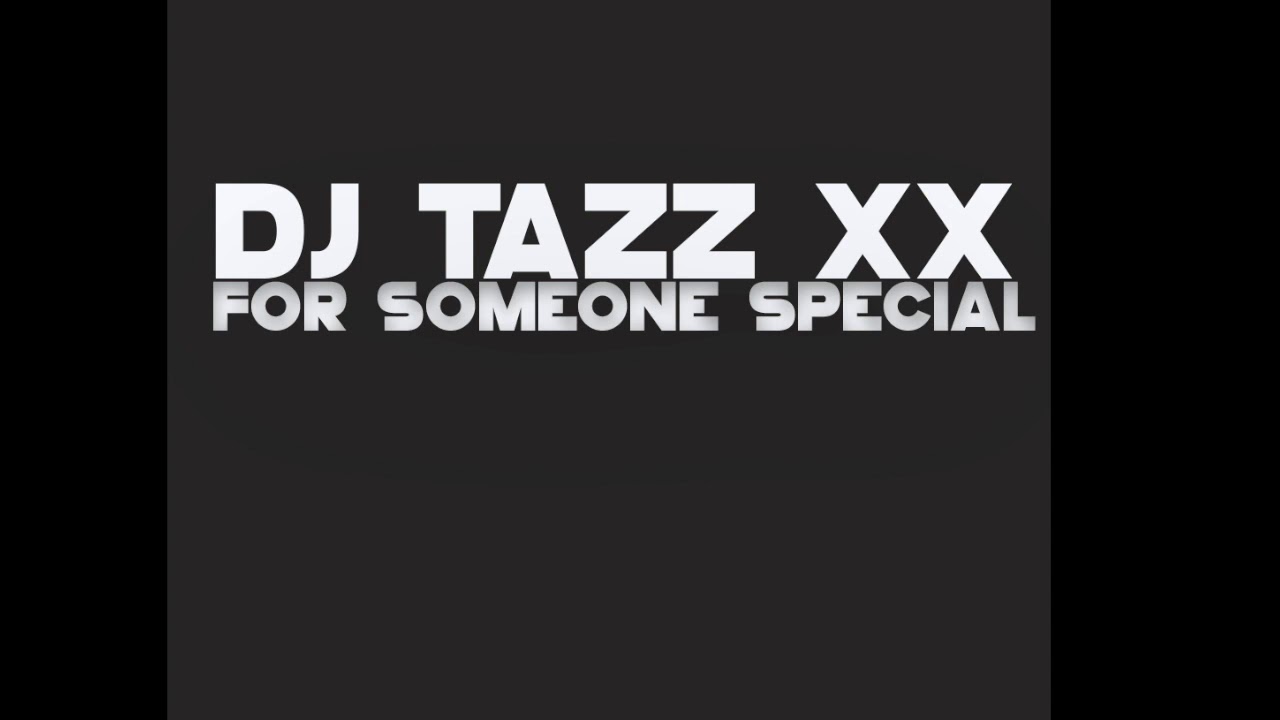 DJ Tazz Xx "For Someone Special" - YouTube