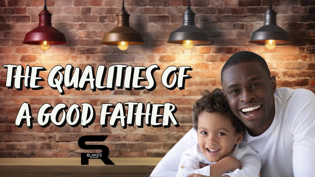 “THE QUALITIES OF A GOOD FATHER” - YouTube