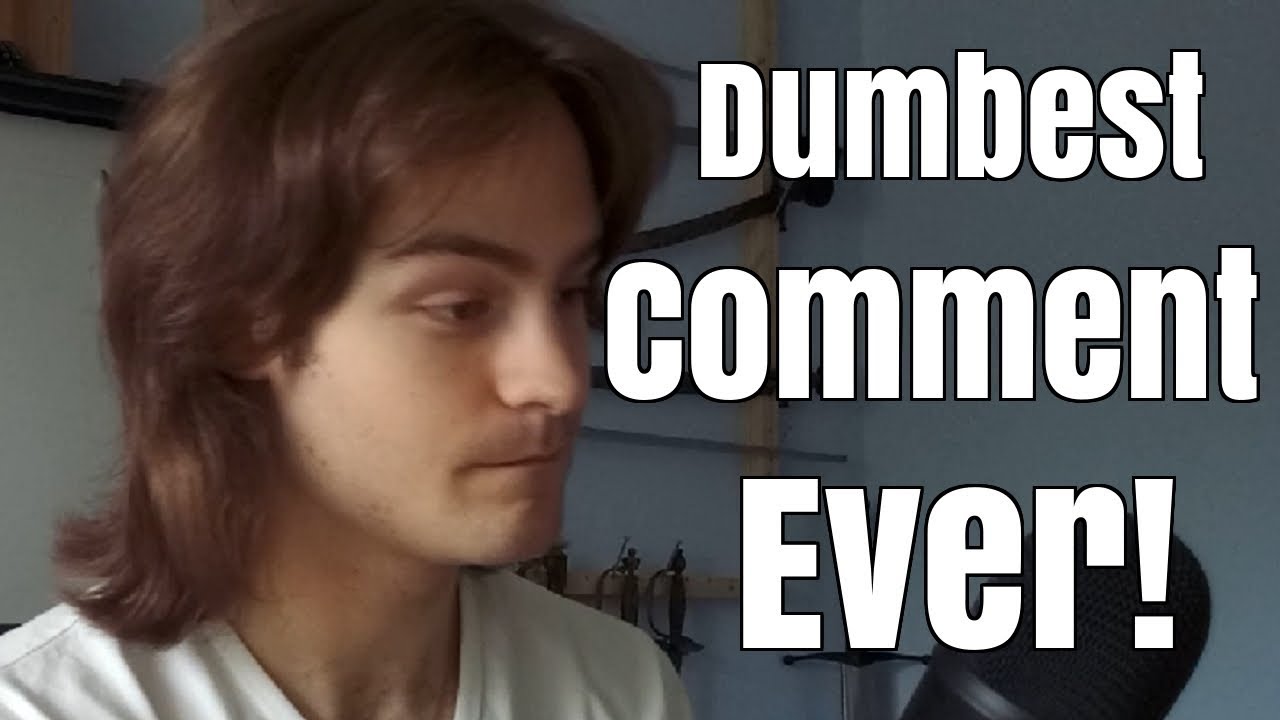 Possibly the dumbest comment I've EVER gotten! - YouTube