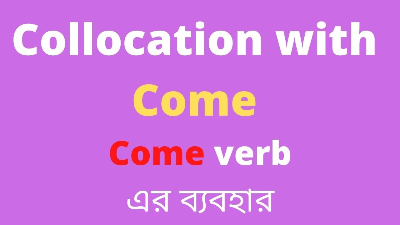 Collocations with come/Come verb টির নানা ব্যবহার - YouTube
