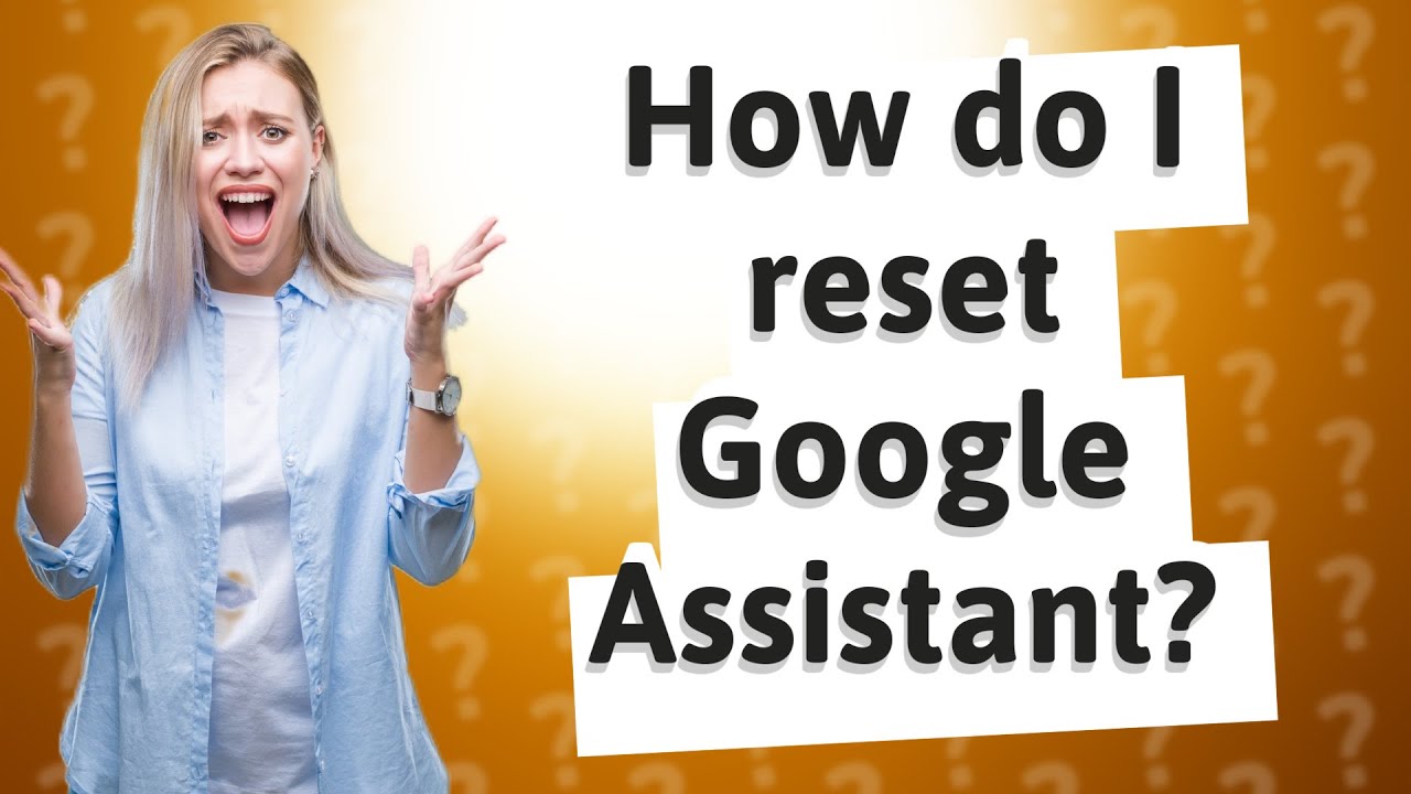 How Do I Reset Google Assistant YouTube how-do-i-reset-google-assistant-youtube