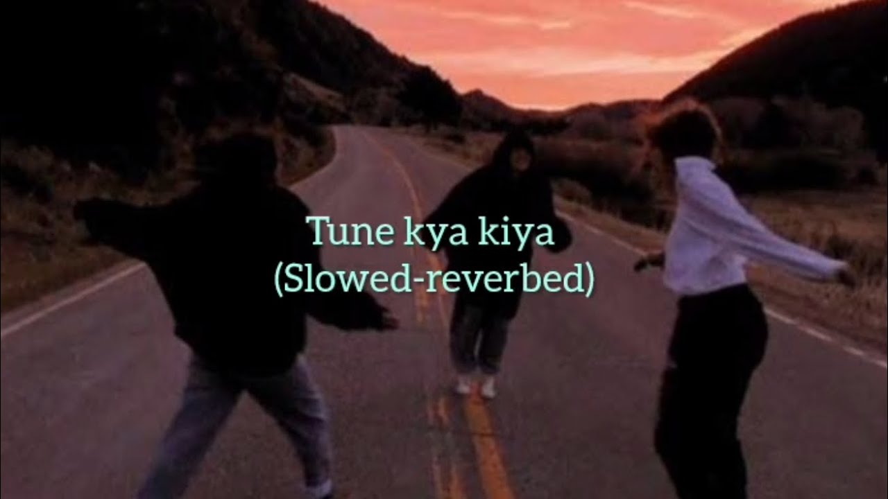 Ye tune kya kiya(Slowed+Reverbed)|Lofi song. - YouTube