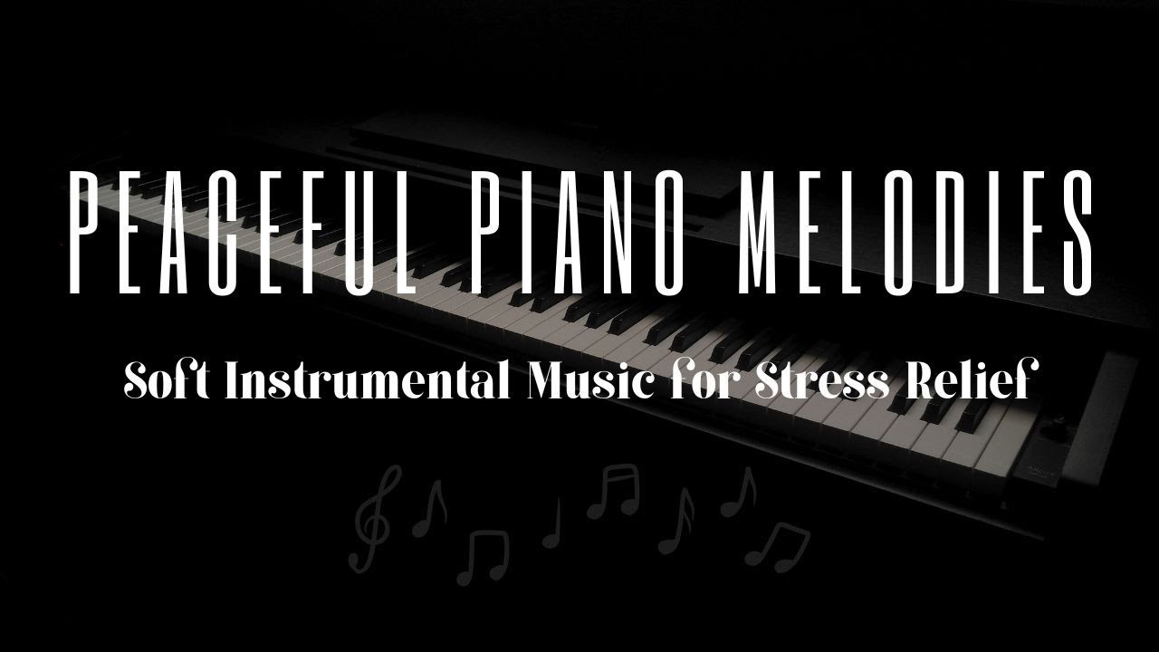 Peaceful Piano Melodies | Soft Instrumental Music for Stress Relief ...
