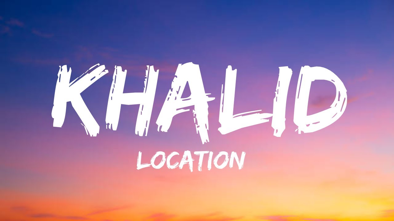 Khalid - Location (Lyrics) - YouTube