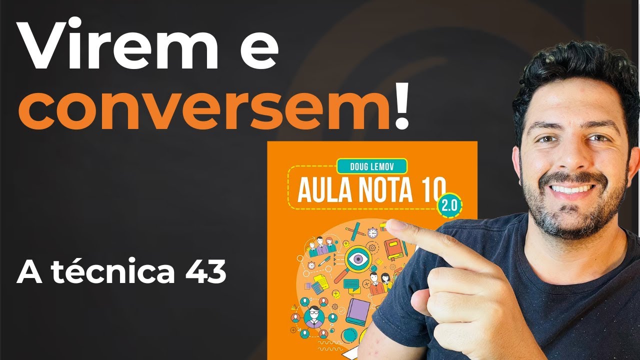 Virem e conversem! Aula Nota 10 - Doug Lemov | Como aplicar a técnica 43 do jeito certo! - YouTube