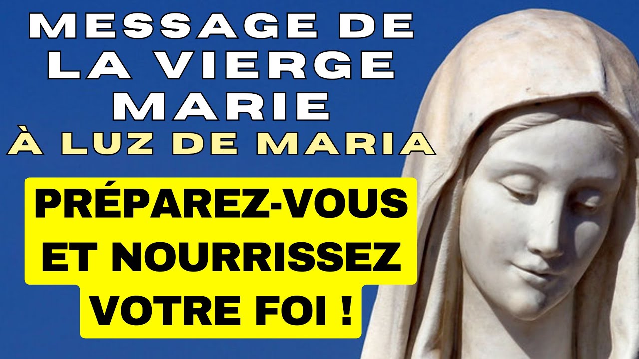 Préparez-vous et nourrissez votre foi ! Message de Marie à Luz de Maria ...