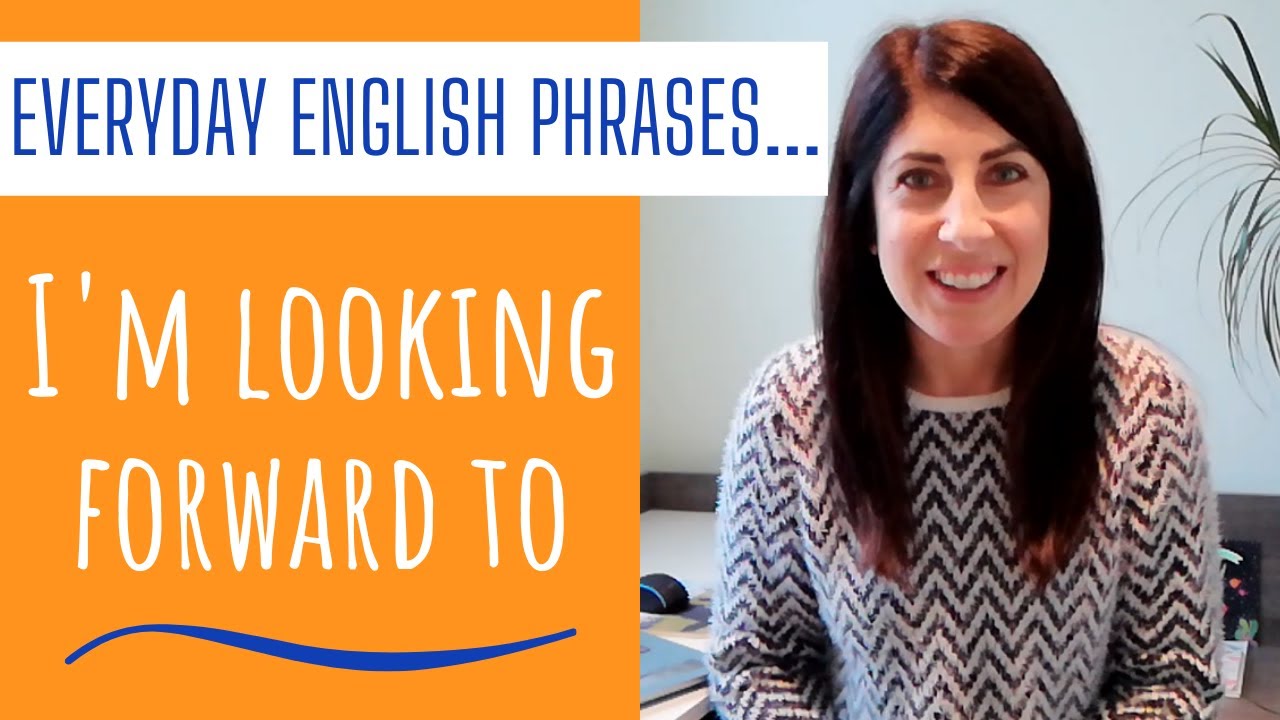 EVERYDAY ENGLISH PHRASES I'm looking forward to - YouTube
