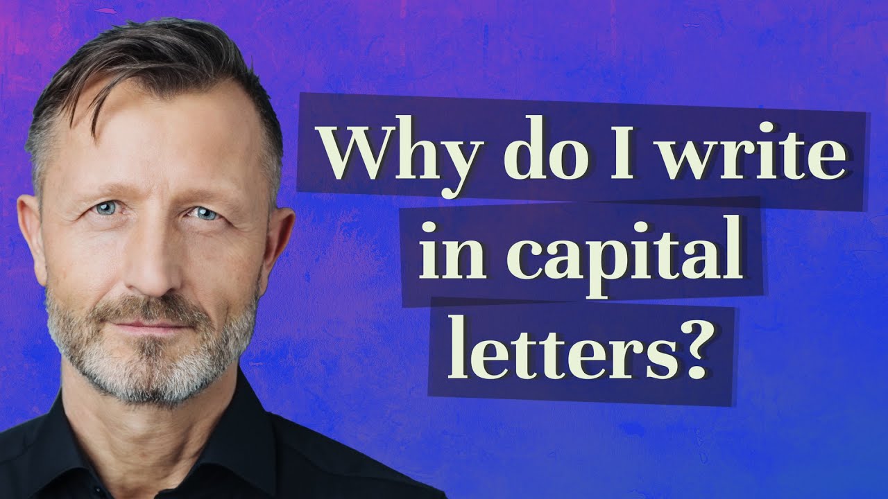 Why Do I Write In Capital Letters YouTube why-do-i-write-in-capital-letters-youtube
