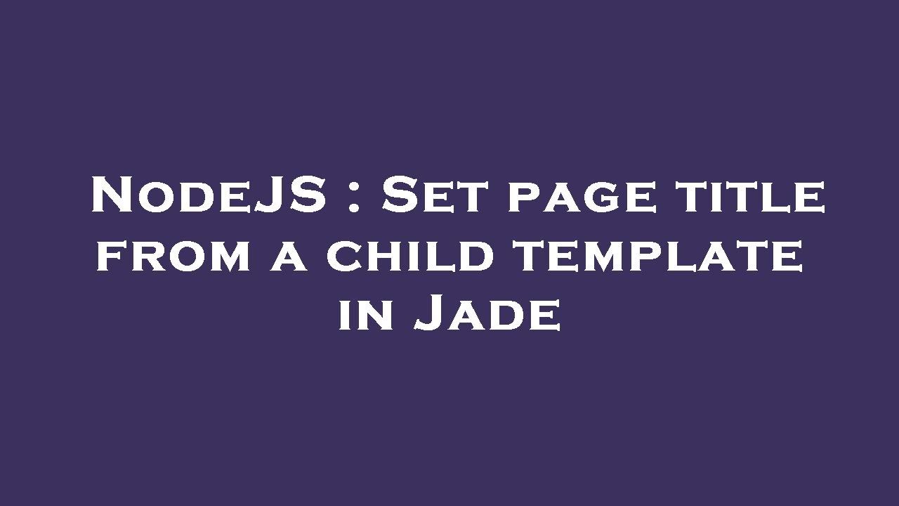 NodeJS : Set page title from a child template in Jade - YouTube