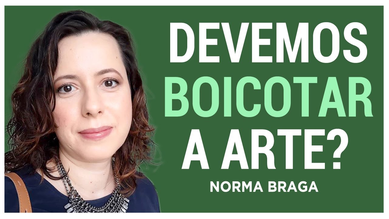 DEVEMOS BOICOTAR A ARTE? | NORMA BRAGA - YouTube