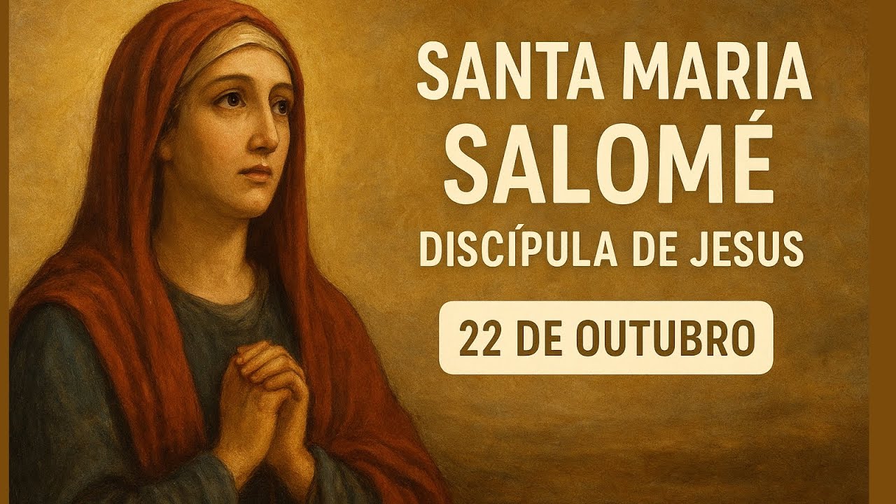 Santa Maria Salomé – Discípula Fiel de Jesus 22 de Outubro # ...
