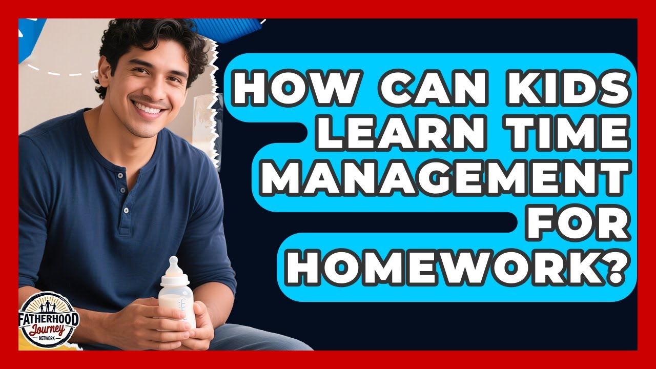 How Can Kids Learn Time Management For Homework? - Fatherhood Journey ...