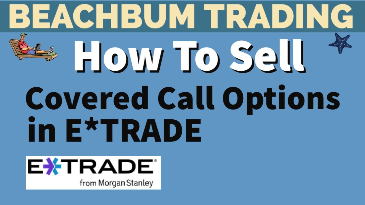 How To Sell Covered Call Options in E*TRADE - YouTube