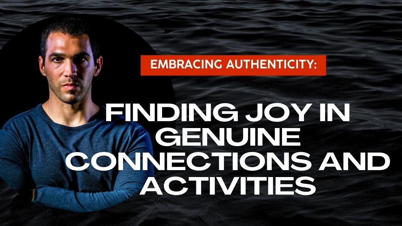 Embracing Authenticity: Finding Joy in Genuine Connections and ...