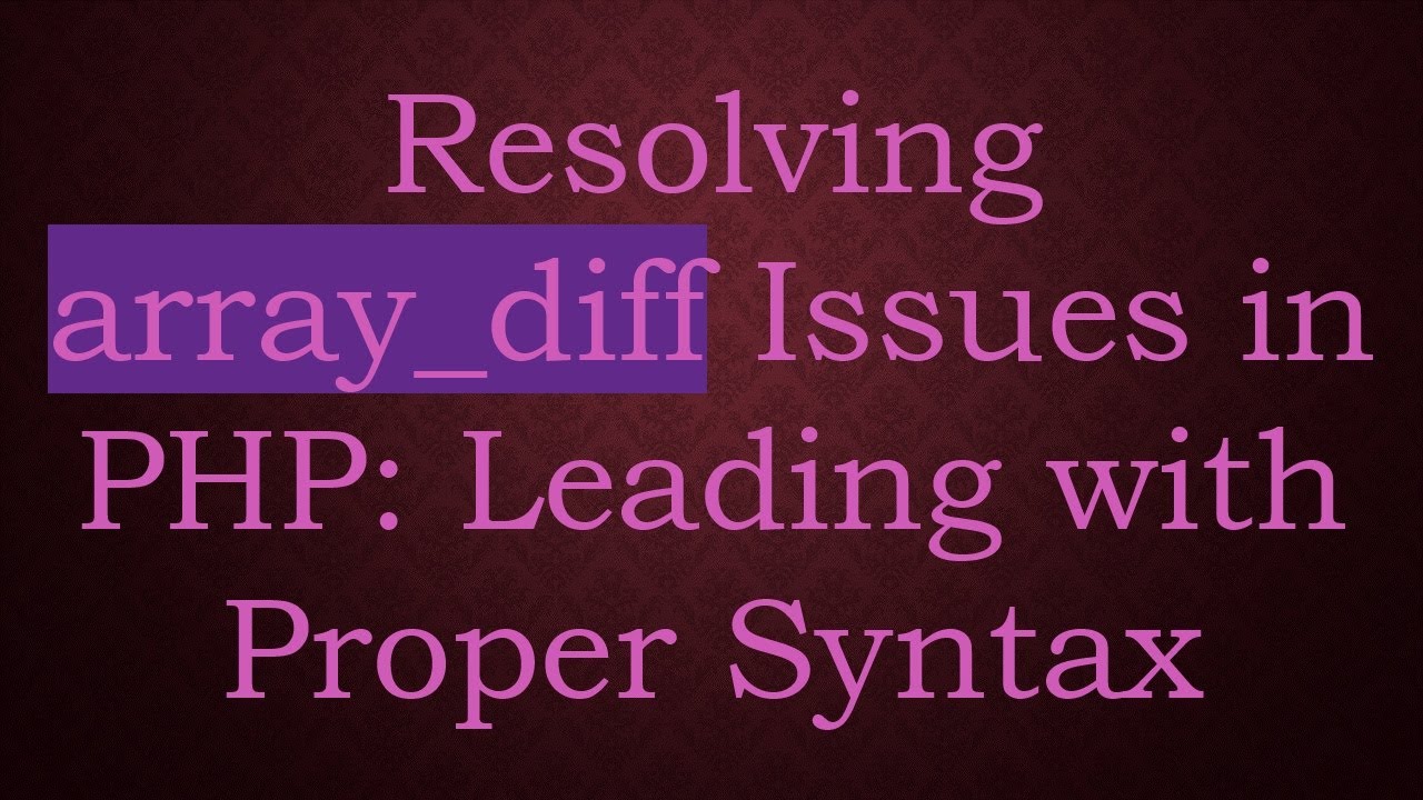 Resolving array_diff Issues in PHP: Leading with Proper Syntax - YouTube