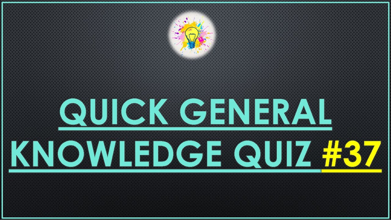 Quick General Knowledge Quiz #37 - YouTube