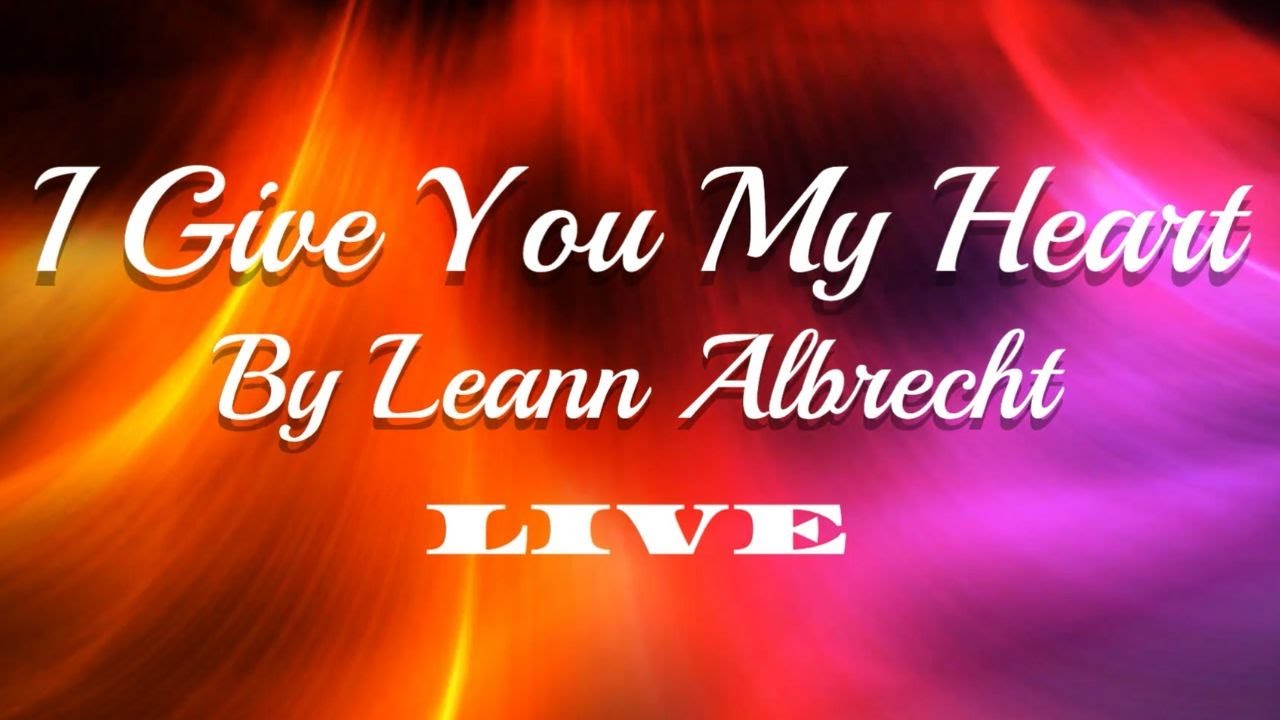 I Give You My Heart - Leann Albrecht OFFICIAL LYRIC VIDEO #lyricvideo # ...