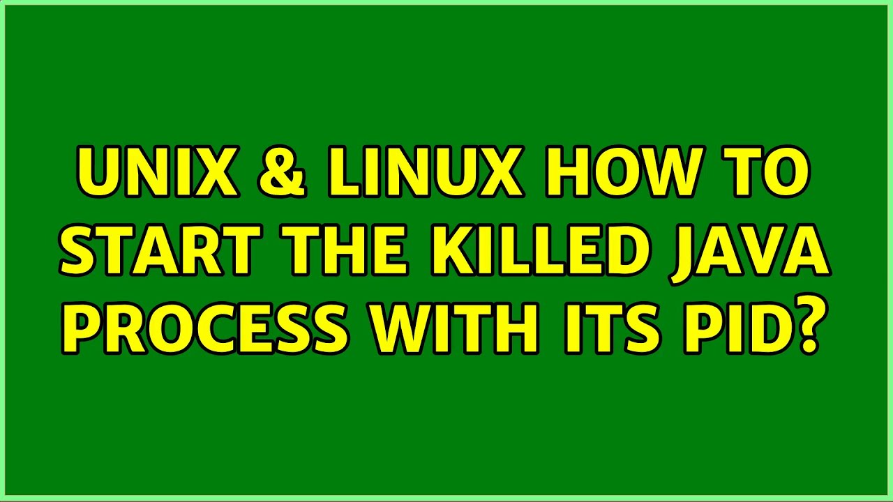 Unix & Linux: How to start the killed java process with its PID? (2 ...