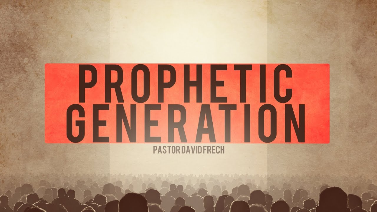 Spring of Life Fellowship - Prophetic Generation [Pastor David Frech ...