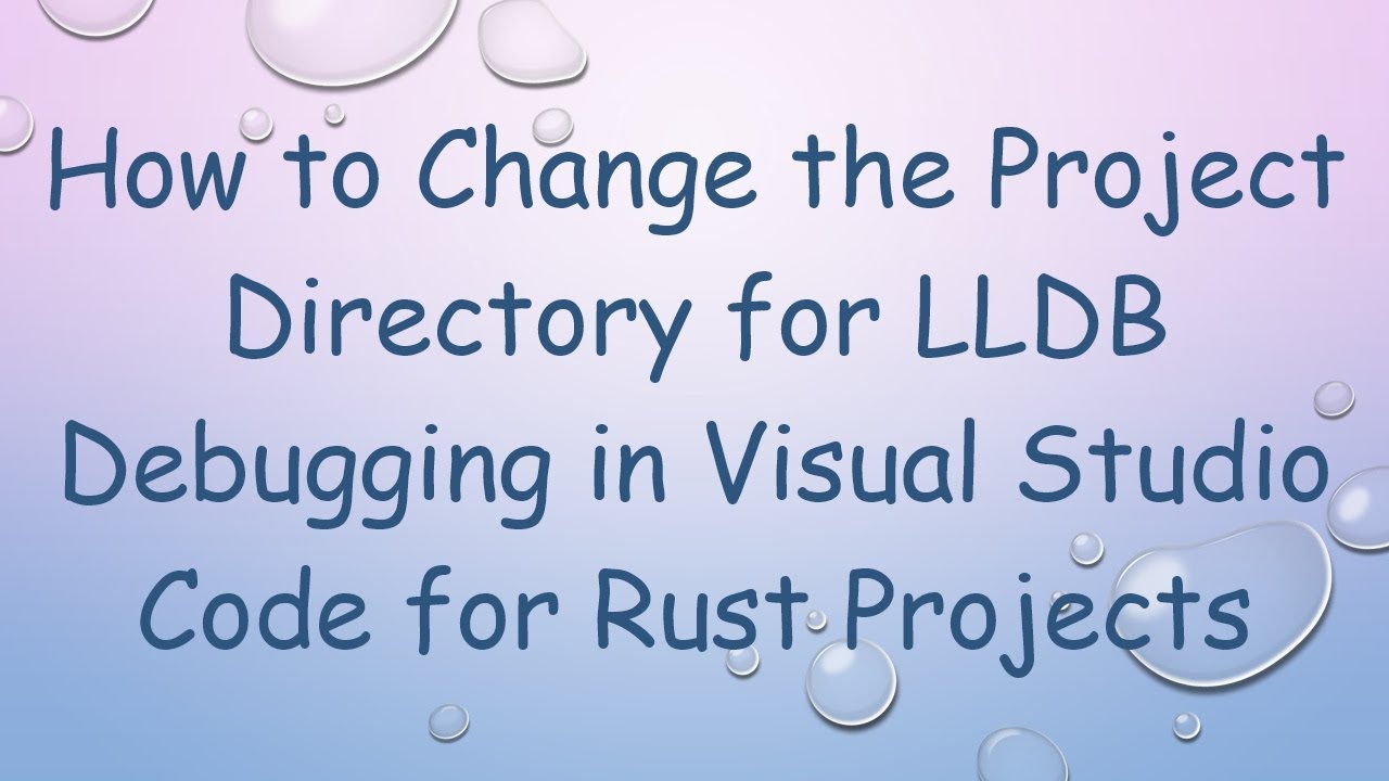 How to Change the Project Directory for LLDB Debugging in Visual Studio Code for Rust Projects ...