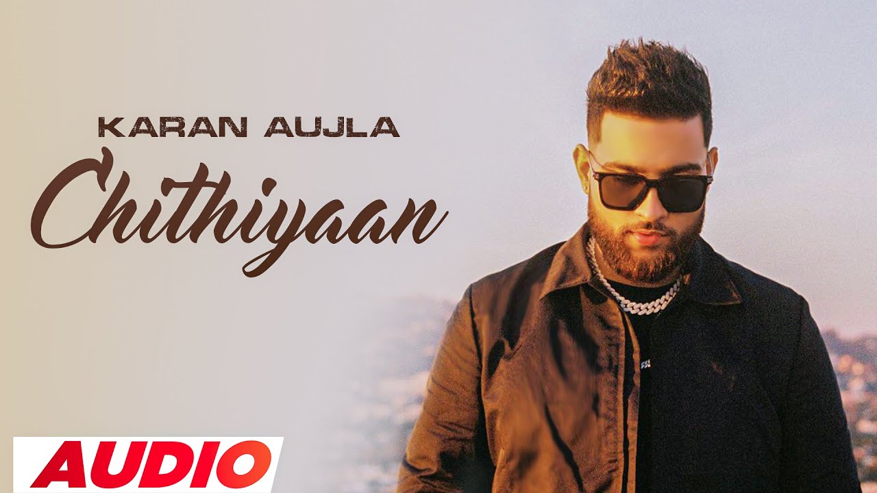 KARAN AUJLA | Chithiyaan (Official Audio) | Desi Crew | Rupan Bal ...