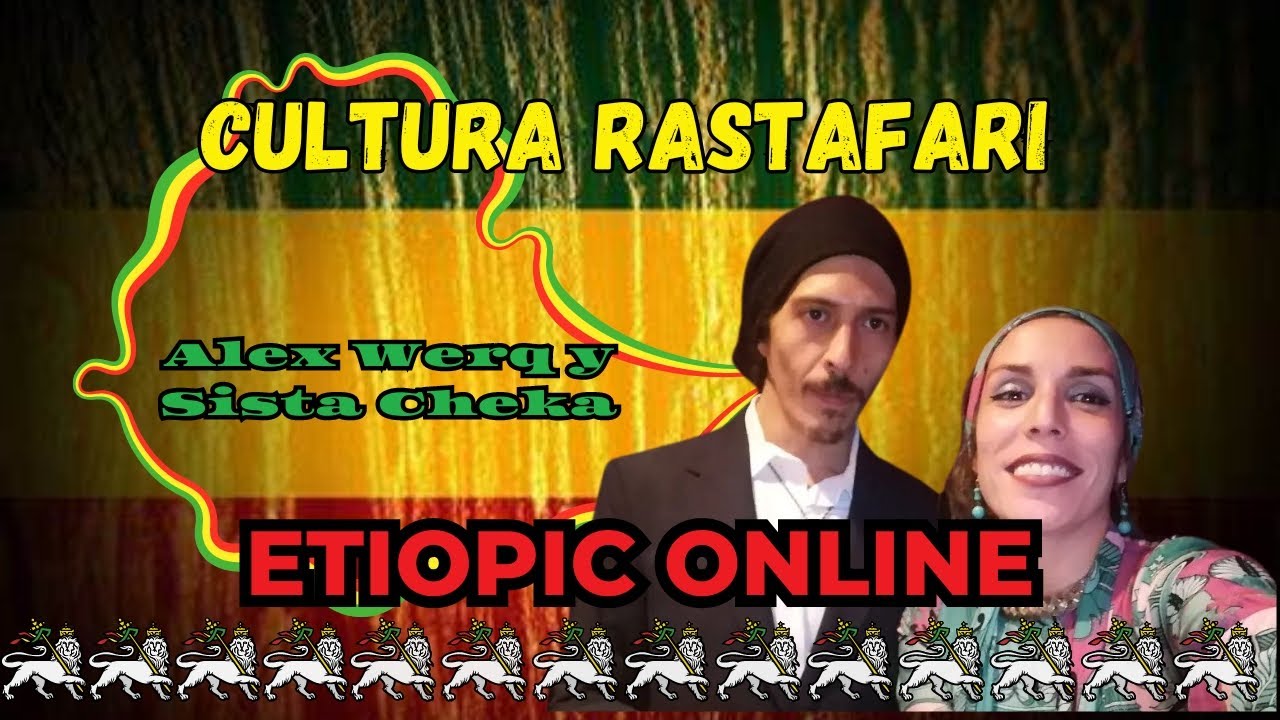 CULTURA RASTAFARI: Conversación con Alex Werq y Sista Cheka de Etiopic ...