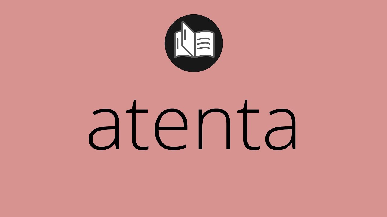 Que significa ATENTA • atenta SIGNIFICADO • atenta DEFINICIÓN • Que es ...