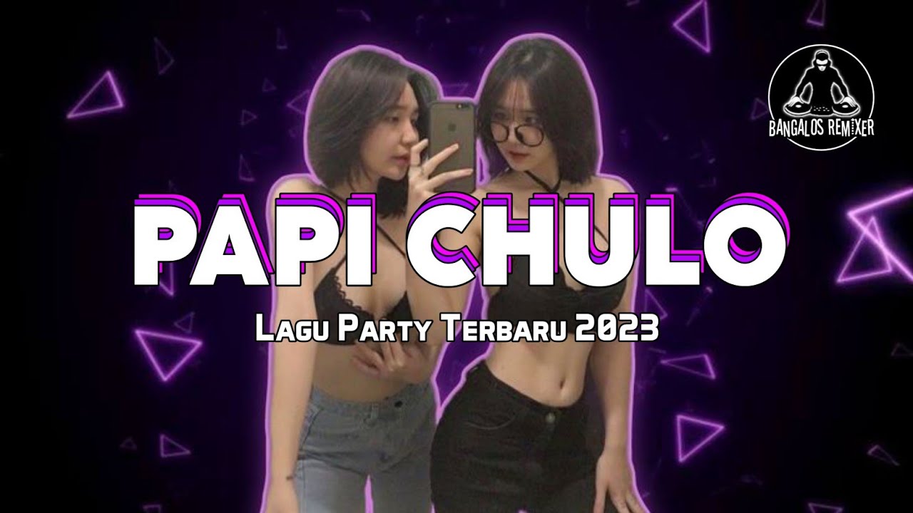 LAGU PARTY 2023 🌴 PAPI CHULO || Bangalos Remixer - YouTube
