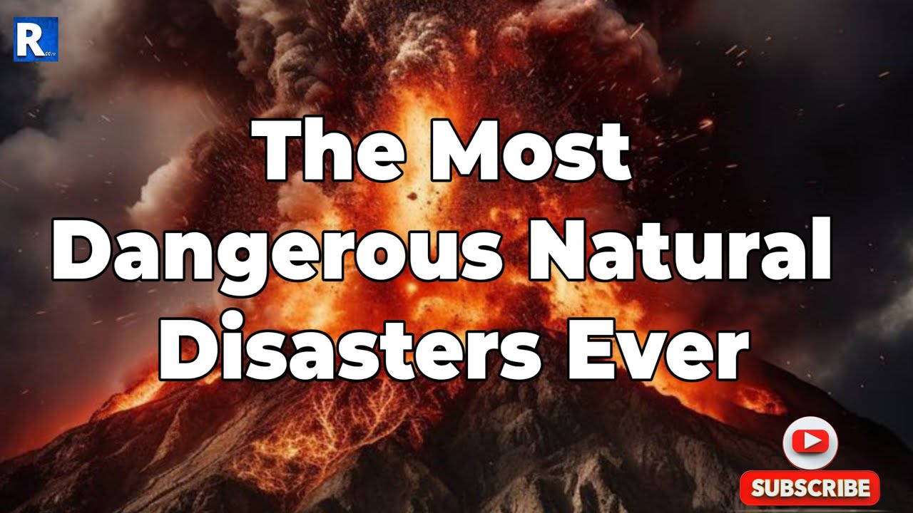 The Most Dangerous Natural Disasters Ever - YouTube