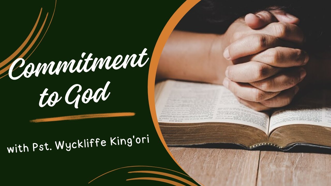 "Commitment to God" sermon by Pst Wyckliffe King'ori - YouTube