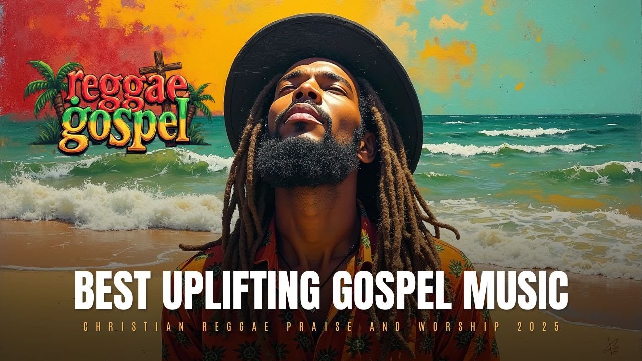 Christian Reggae Praise and Worship 2025 | Best Uplifting Gospel Music ...