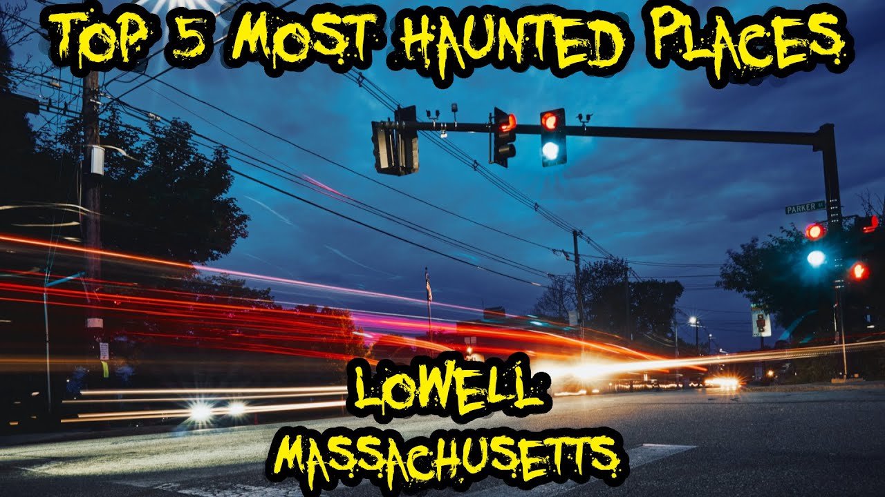 Top 5 Most Haunted Places in Lowell, Massachusetts - YouTube