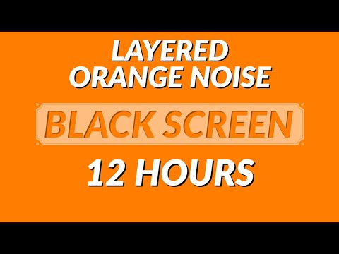 LAYERED ORANGE NOISE FOR ULTIMATE RELAXATION | 12 HOURS BLACK SCREEN ...