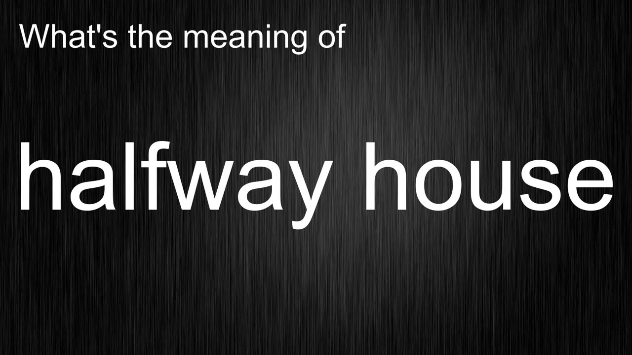What's the meaning of "halfway house", How to pronounce halfway house ...
