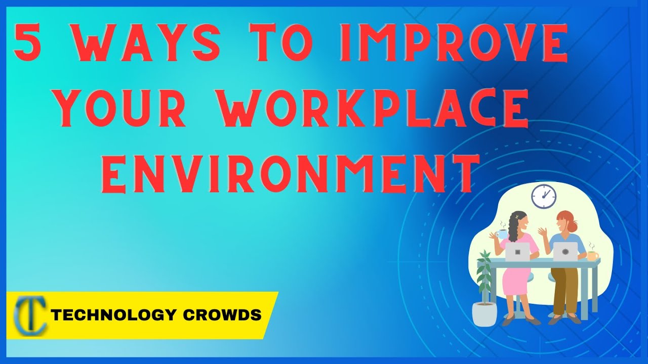 5 Ways to Improve Your Workplace Environment - YouTube