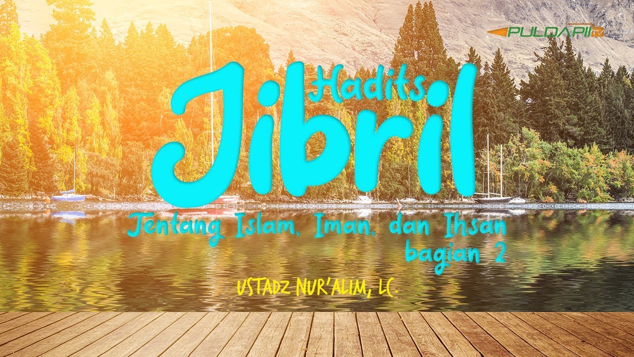 KD Ustadz Nur'alim - Hadits Jibril Tentang Islam, Iman, dan Ihsan ...