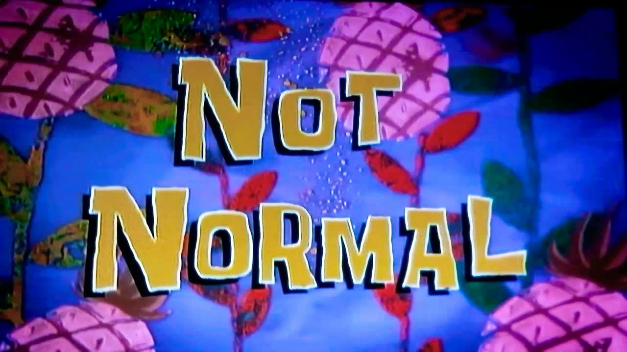 Spongebob Squarepants: NOT Normal - YouTube