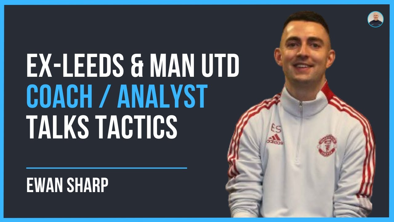 Ex Leeds & Man Utd coach, talks tactics! (coaching and analysis) - Ewan ...