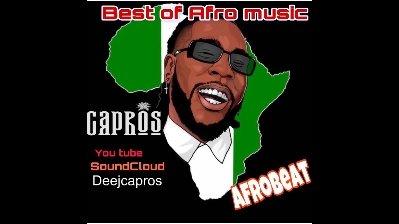BEST OF AFRO MUSIC MIX DJ CAPROS - YouTube