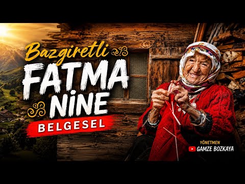 BAZGİRET'Lİ FATMA NİNE BELGESEL