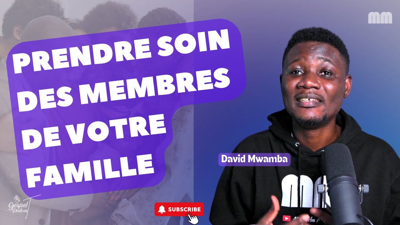 Prendre Soin des membres de votre famille/ avec DAVID MWAMBA PROPHET ...