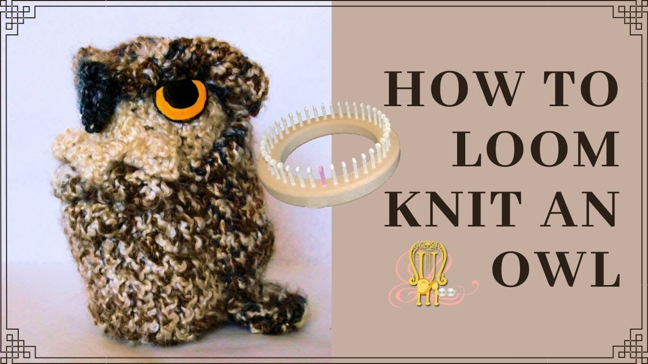 How to Loom Knit an Owl - YouTube