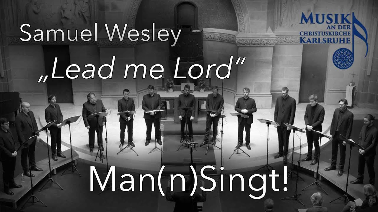 Samuel Wesley | Lead me Lord | Man(n)Singt! | Gortner | Christuskirche ...