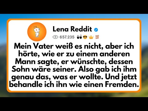 Mein Vater weiß es Nicht, aber ich Hörte, wie er zu einem Anderen Mann sagte, er Wünschte, Dessen...