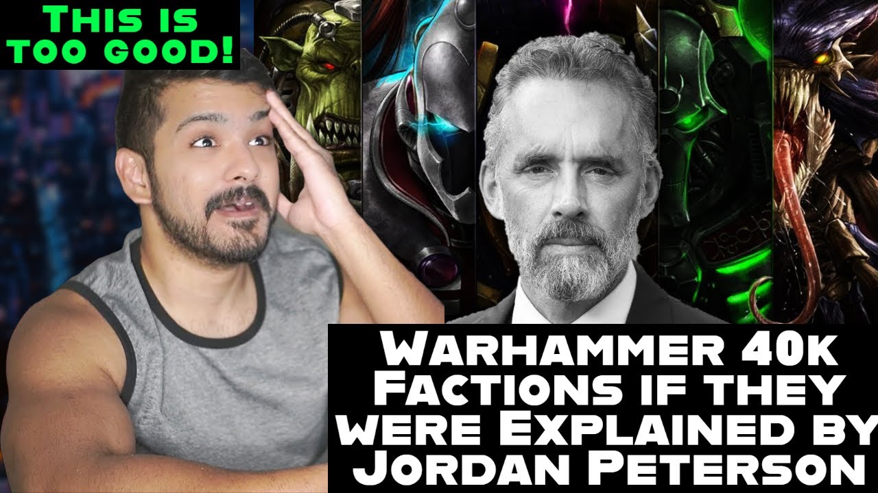 Warhammer 40k Factions if they were Explained by Jordan Peterson ...