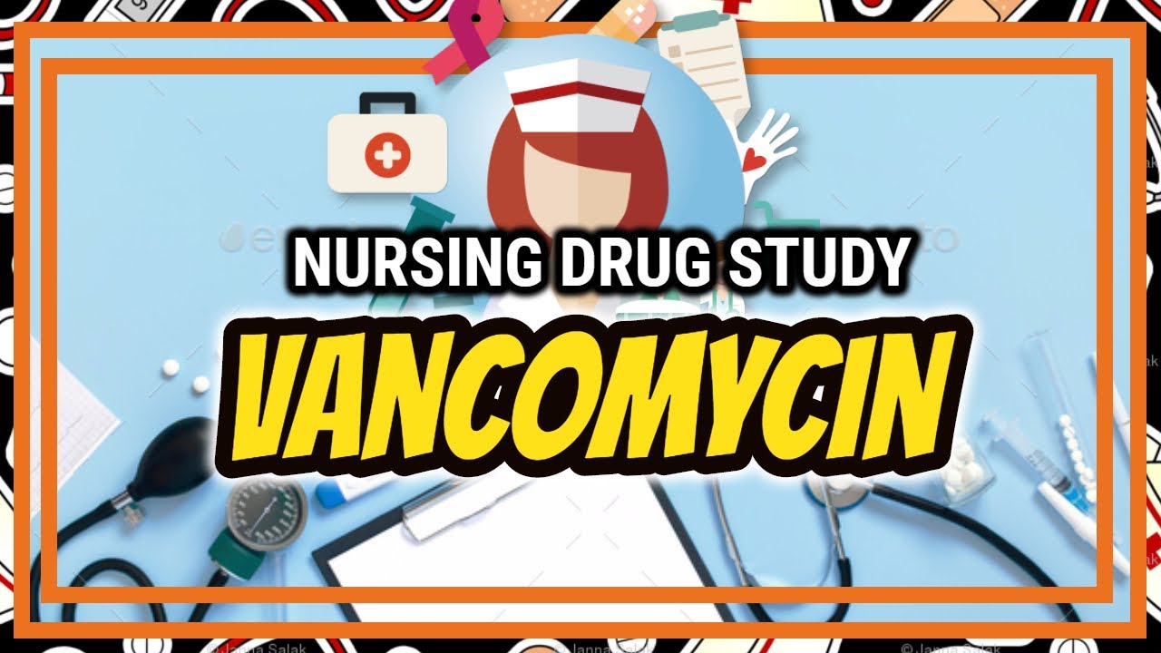 VANCOMYCIN NURSING DRUG STUDY | NURSING PHARMACOLOGY | NEIL GALVE - YouTube