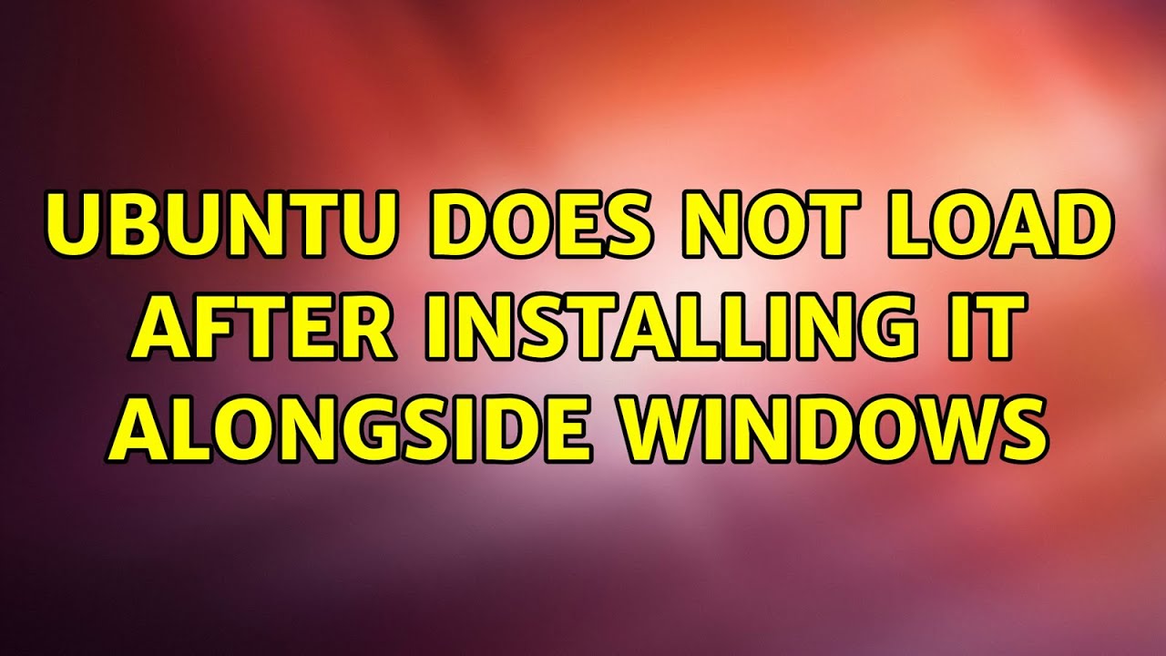 Ubuntu: Ubuntu does not load after installing it alongside Windows ...