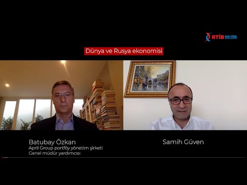 Batubay Özkan ile dünya ve Rusya ekonomisi