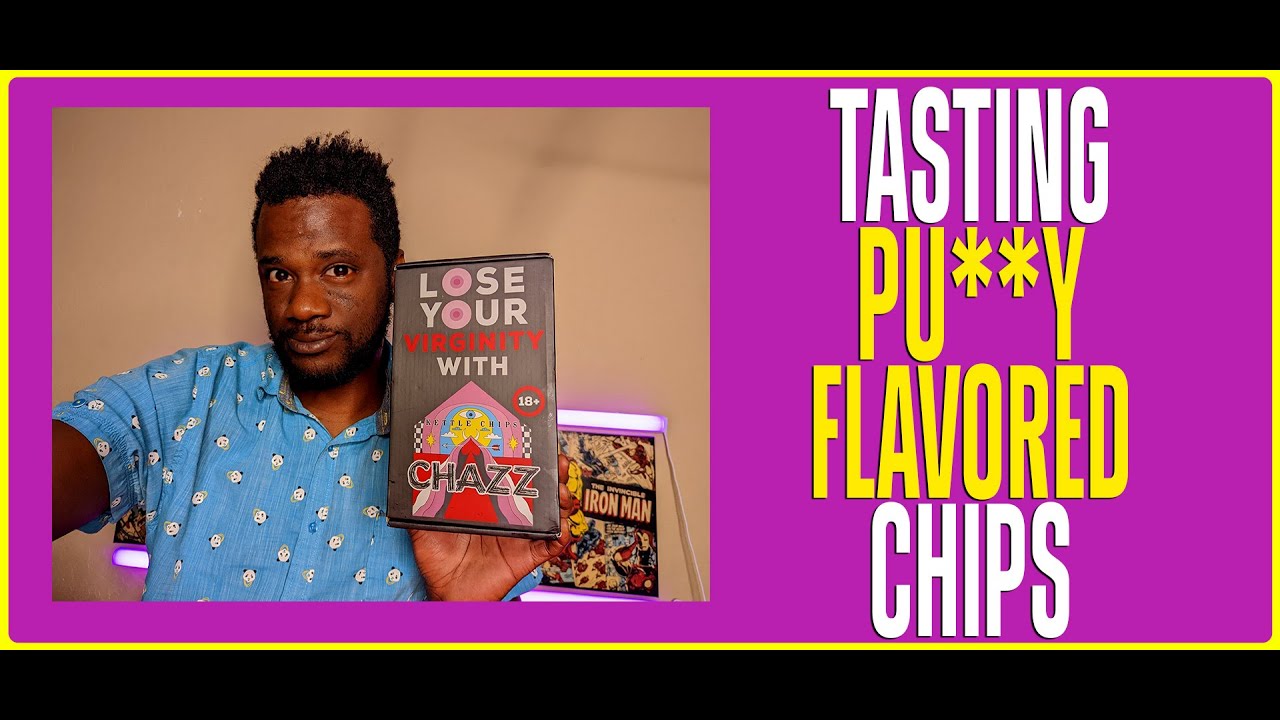 Tired of eating bland, boring chips? Try "Pussy Flavored" instead ...